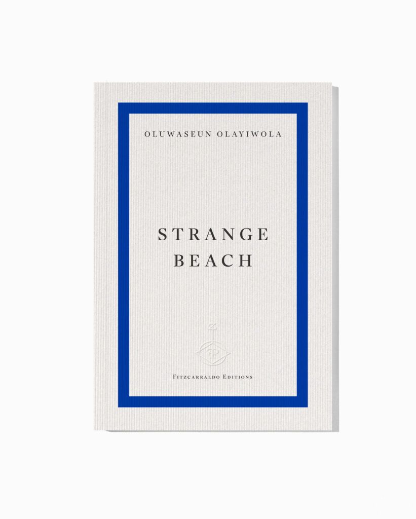 Strange Beach by Oluwaseun Olayiwola | Fitzcarraldo Editions