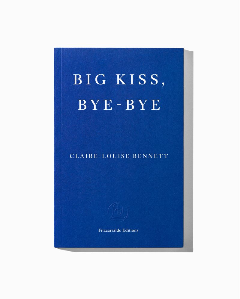 Big Kiss, Bye-Bye by Claire-Louise Bennett | Fitzcarraldo Editions