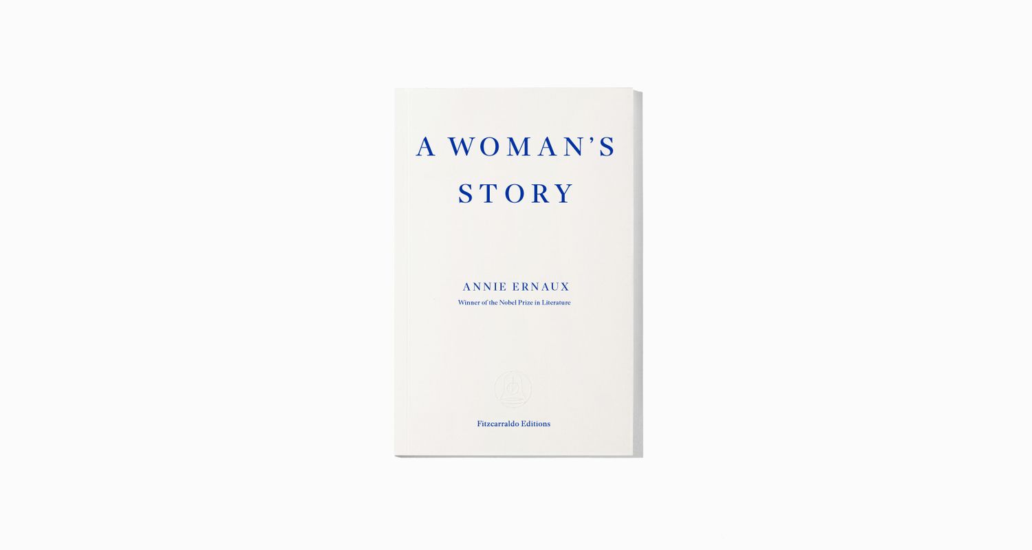A Woman’s Story by Annie Ernaux | Fitzcarraldo Editions