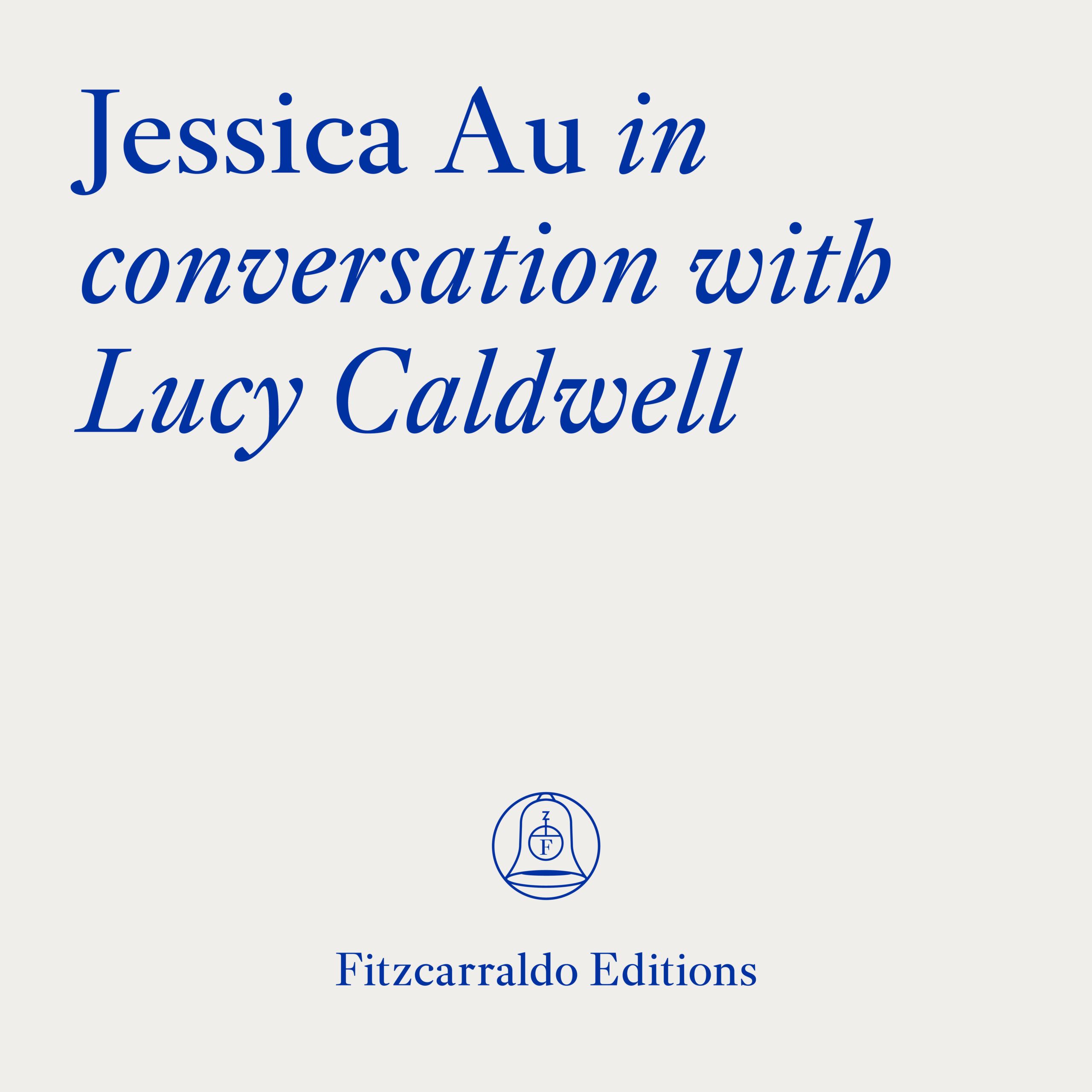 Fitzcarraldo Editions Archive: Jessica Au in conversation with Lucy ...