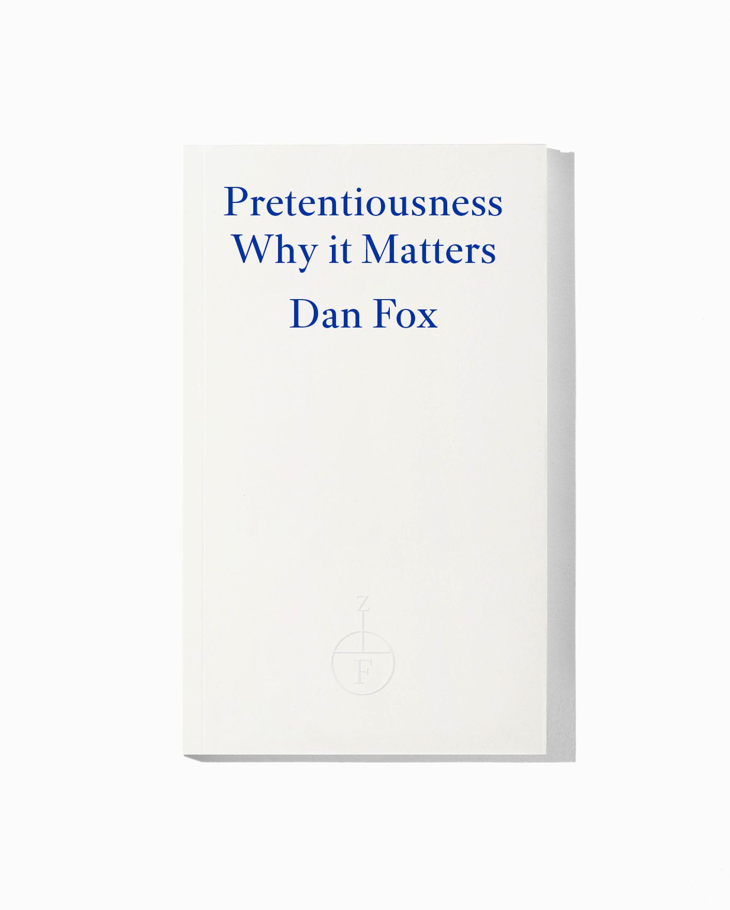 Pretentiousness: Why it Matters by Dan Fox | Fitzcarraldo Editions