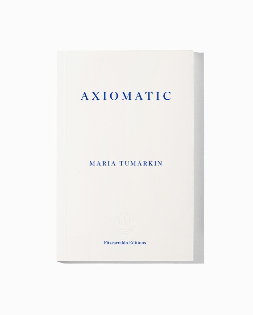 Axiomatic by Maria Tumarkin | Fitzcarraldo Editions