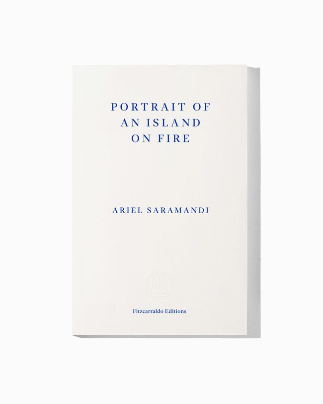 Portrait of an Island on Fire by Ariel Saramandi | Fitzcarraldo Editions