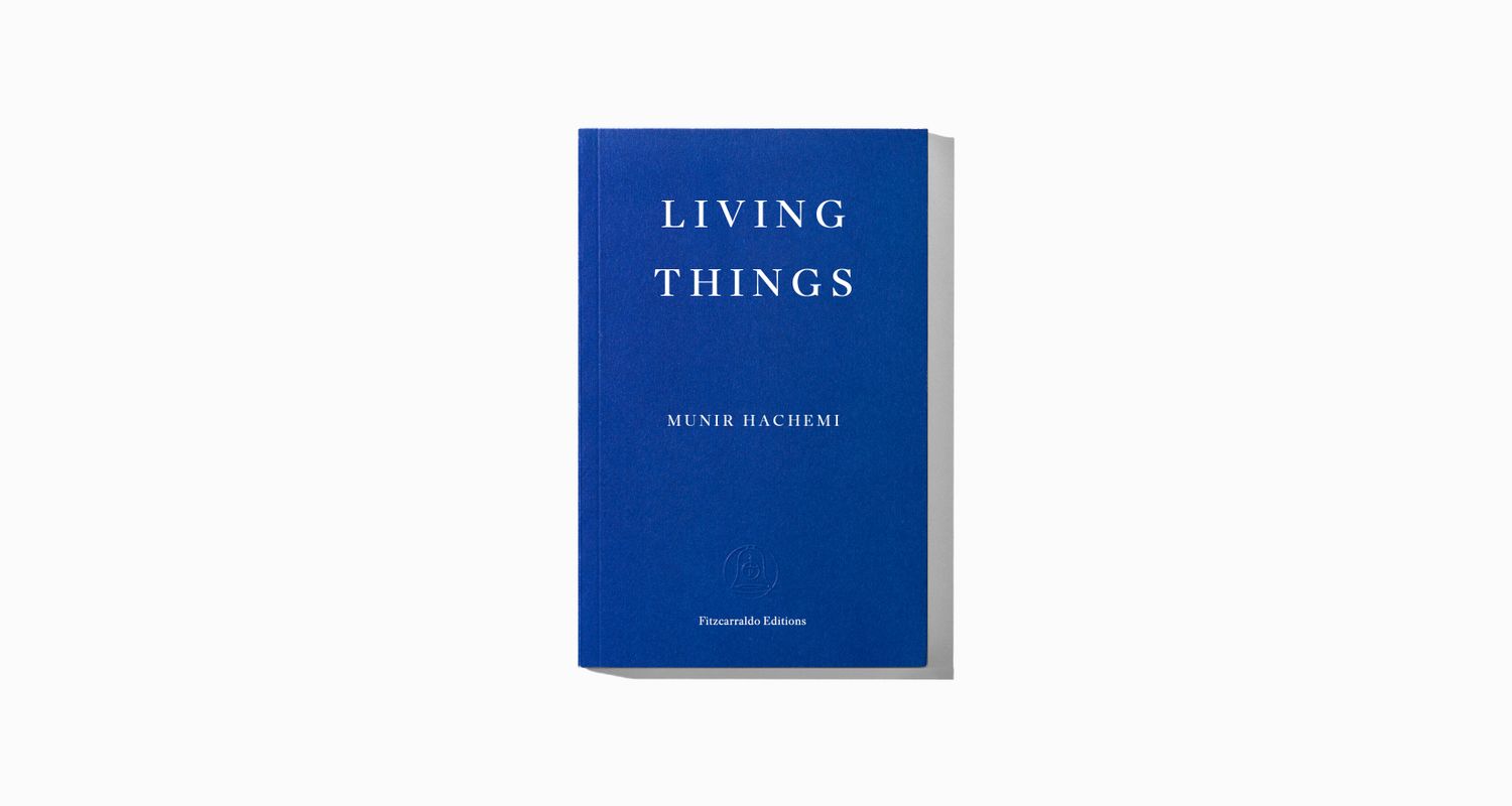 Living Things by Munir Hachemi | Fitzcarraldo Editions